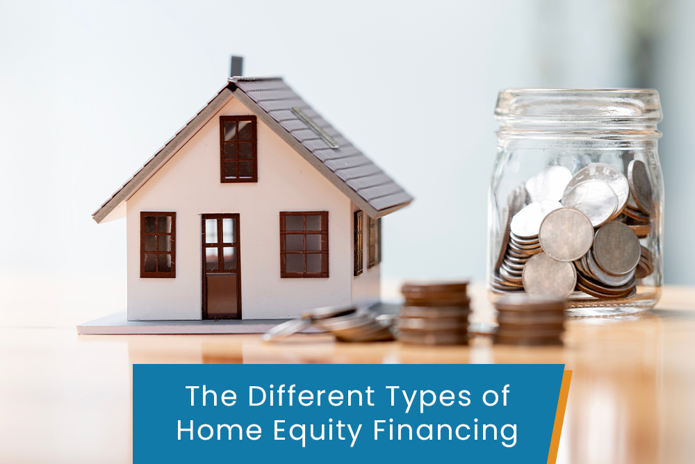 The Different Types of Home Equity Financing